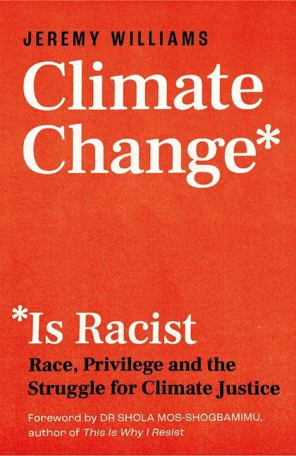 Climate Change is Racist: Race, Privilege and the Struggle for Climate ...